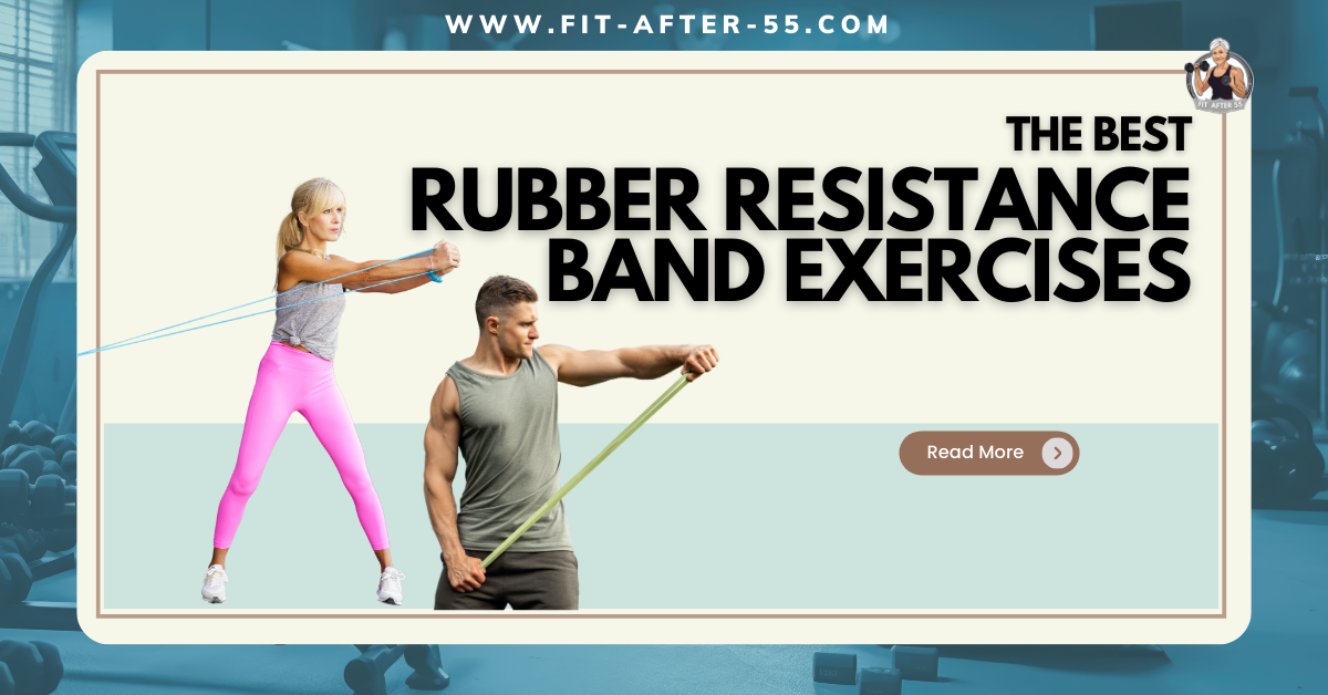 Best Rubber Resistance Band Exercises - Fit After 55