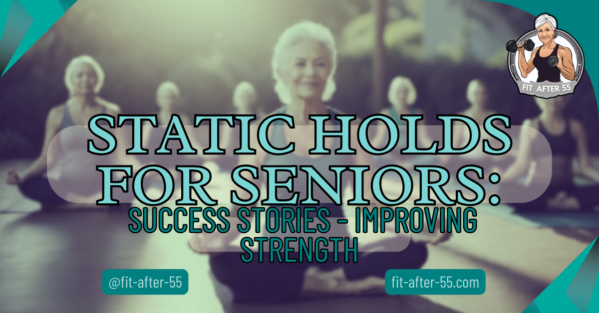 Static Holds For Seniors: Success Stories - Improving Strength - Fit ...