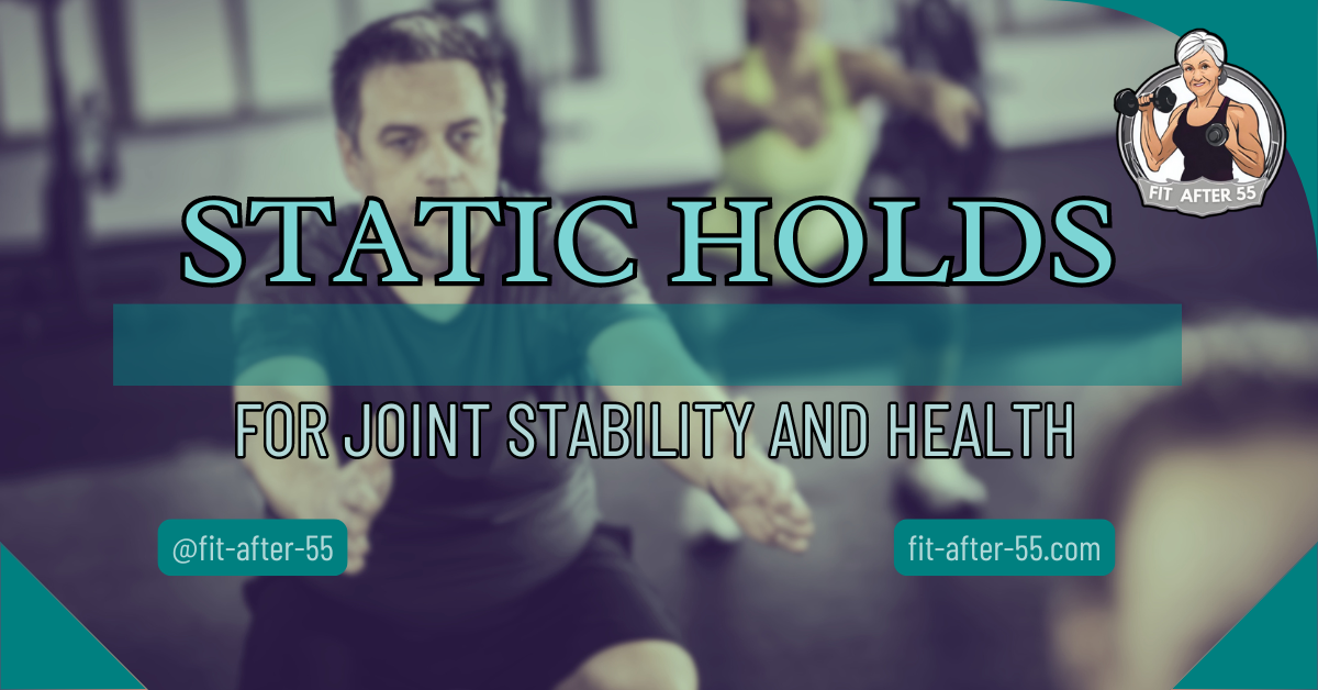 Static Holds For Joint Stability And Health - Fit After 55